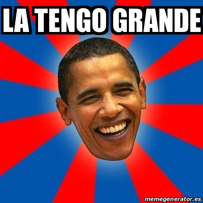 Meme Obama - la tengo grande - 19562316