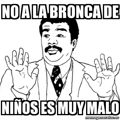 Meme Ay Si - no a la bronca de niÃ±os es muy malo - 19562687