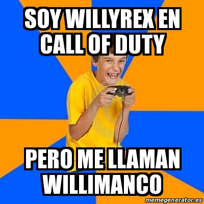 Meme Annoying Gamer Kid - soy willyrex en call of duty pero me llaman ...