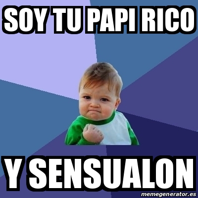 Meme Bebe Exitoso - soy tu papi rico y sensualon - 19568029