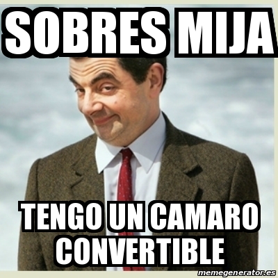 Meme Mr Bean - sobres mija tengo un camaro convertible - 19569742