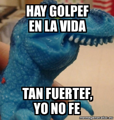 Meme Personalizado - hay golpef en la vida tan fuertef, yo no fe - 19570718