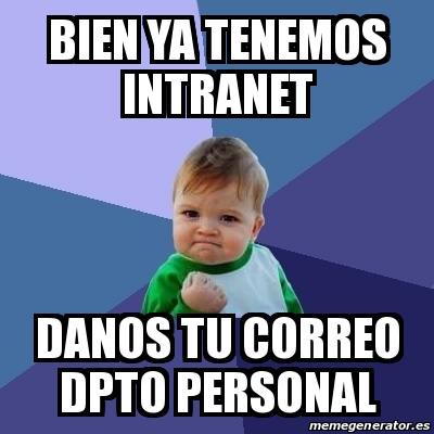 Meme Bebe Exitoso - bien ya tenemos intranet danos tu correo dpto ...