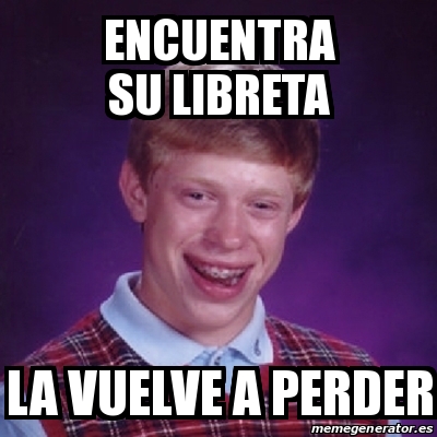 Meme Bad Luck Brian - encuentra su libreta lA vuelve a perder - 19582639