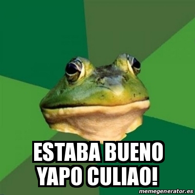 Meme Foul Bachelor Frog - Estaba bueno yapo culiao! - 19586992