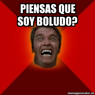 Meme Arnold - Piensas que soy boludo? - 19587266