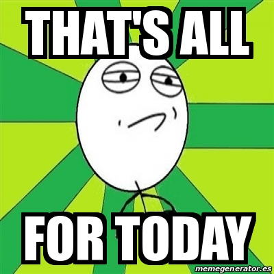 Meme Challenge Accepted - that's all for today - 19590605