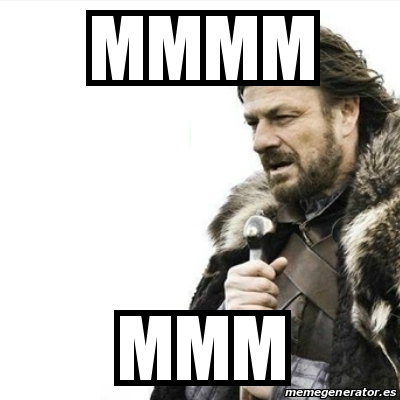 Meme Prepare Yourself - Mmmm Mmm - 19593253