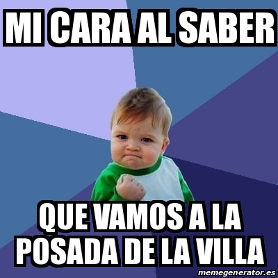 Meme Bebe Exitoso - Mi Cara al saber que vamos a la posada de la villa ...