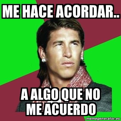 Meme Sergio Ramos - me hace acordar.. a algo que no me acuerdo - 19594666