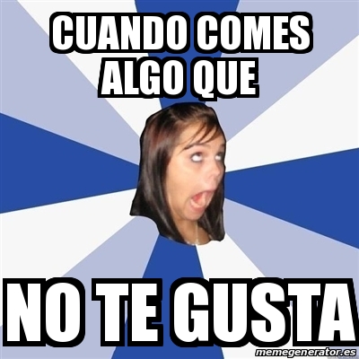 Meme Annoying Facebook Girl - cuando comes algo que no te gusta - 19595569