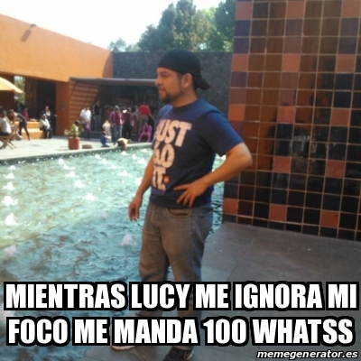 Meme Personalizado - mientras lucy me ignora mi foco me manda 100 ...