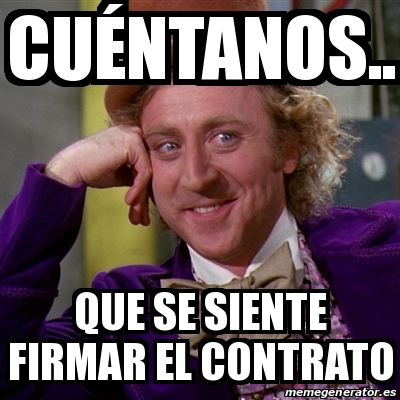 Meme Willy Wonka - CuÃ©ntanos.. Que se siente firmar el contrato - 19068761
