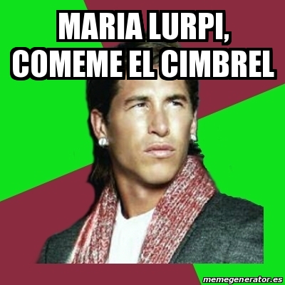 Meme Sergio Ramos - Maria Lurpi, comeme el cimbrel - 19069680