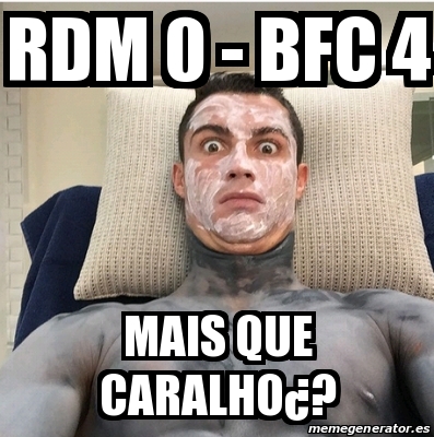 Meme Personalizado - RDM 0 - BFC 4 Mais que CaralhoÂ¿? - 19601511