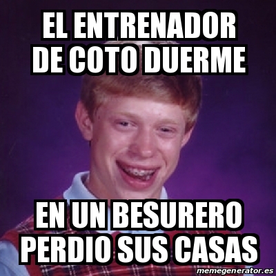 Meme Bad Luck Brian - el entrenador de coto duerme en un besurero ...