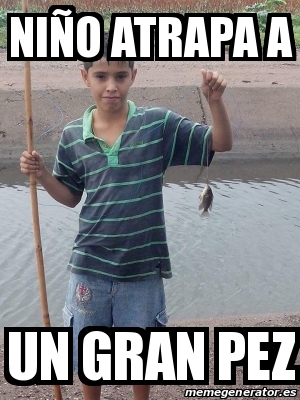 Meme Personalizado - NiÃ±o atrapa a Un Gran pez - 19605743