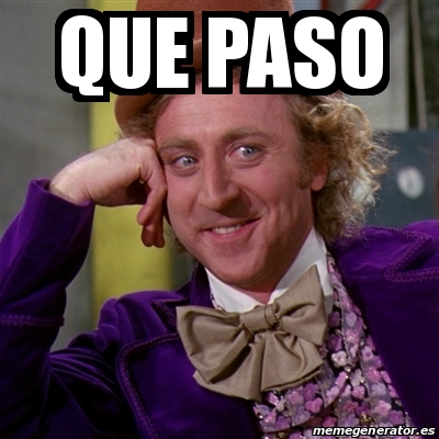 Meme Willy Wonka - Que paso - 19606051