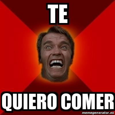 Meme Arnold - te quiero comer - 19606574
