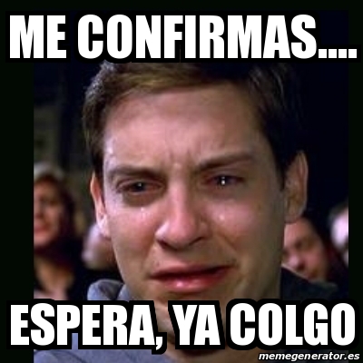 Meme crying peter parker - me confirmas.... espera, ya colgo - 19608185