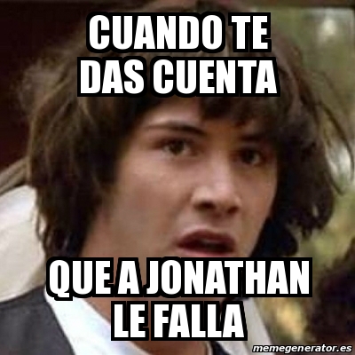 Meme Keanu Reeves - Cuando te das cuenta que a jonathan le falla - 19608663