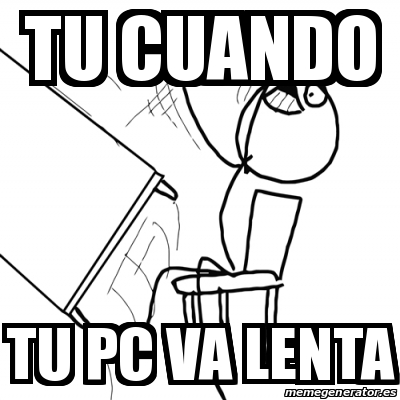 Meme Desk Flip Rage Guy - TU CUANDO TU PC VA LENTA - 19610955