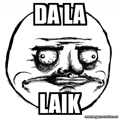 Meme Me Gusta - da la laik - 19616262