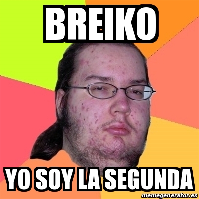 Meme Friki - Breiko Yo soy la segunda - 19618638