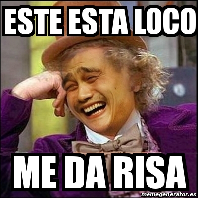 Meme Yao Wonka - este esta loco me da risa - 19619760