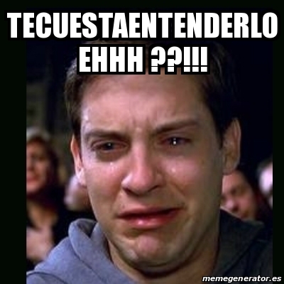 Meme crying peter parker - Tecuestaentenderlo ehhh ??!!! - 19620463