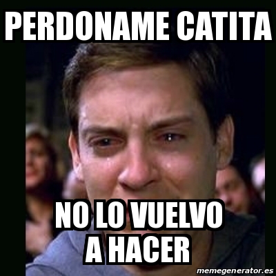 Meme crying peter parker - perdoname catita No lo vuelvo a hacer - 19620501
