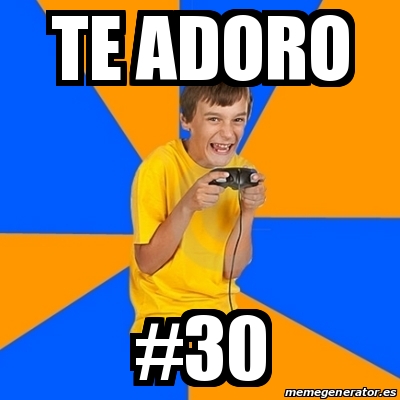 Meme Annoying Gamer Kid - te adoro #30 - 19623269