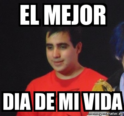Meme Personalizado - El mejor dia de mi vida - 19624363