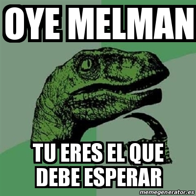 Meme Filosoraptor - oye melman tu eres el que debe esperar - 19627554