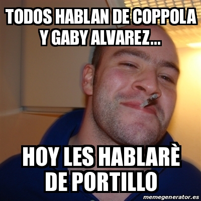 Meme Greg - TODOS HABLAN DE COPPOLA Y GABY ALVAREZ... HOY LES HABLARÃˆ ...