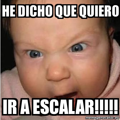 Meme Bebe furioso - he dicho que quiero ir a escalar!!!!! - 19635007
