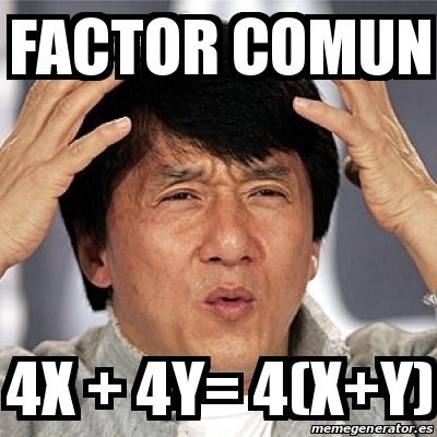 Meme Jackie Chan - FACTOR COMUN 4X + 4Y= 4(X+Y) - 19643428