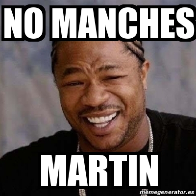 Meme Yo Dawg - no manches martin - 19646803