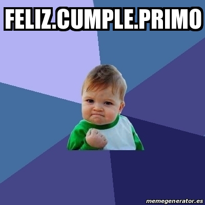 Meme Bebe Exitoso - Feliz.cumple.primo - 19649029