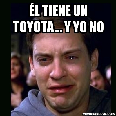 Meme crying peter parker - él tiene un toyota... y yo no - 19652056