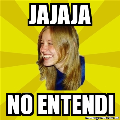 Meme Trologirl - JAJAJA NO ENTENDI - 19652801