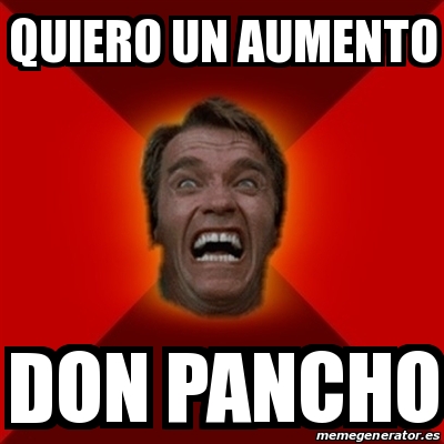 Meme Arnold - quiero un aumento don pancho - 19654005