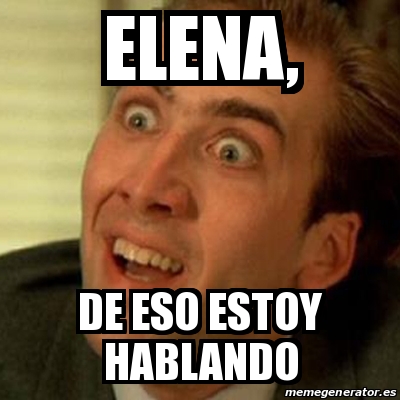 Meme No me digas - elena, de eso estoy hablando - 19655976