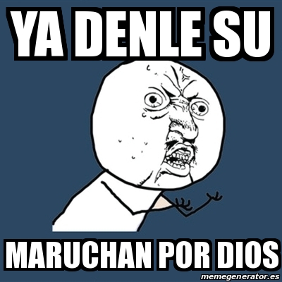 Meme Y U No - Ya denle su MARUCHAN POR DIOS - 19657368