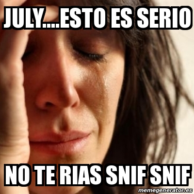 Meme Problems - July....esto es serio No te rias snif snif - 19657409