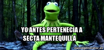 Meme Personalizado - Yo antes pertenecia a Secta Mantequilla . - 19659839