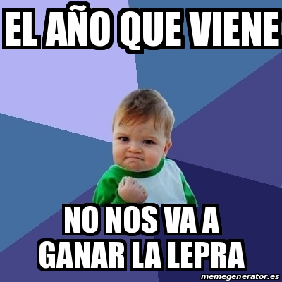 Meme Bebe Exitoso - el aÃ±o que viene no nos va a ganar la lepra - 19659933
