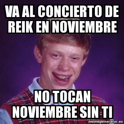 Meme Bad Luck Brian - VA AL CONCIERTO DE REIK EN NOVIEMBRE NO TOCAN ...