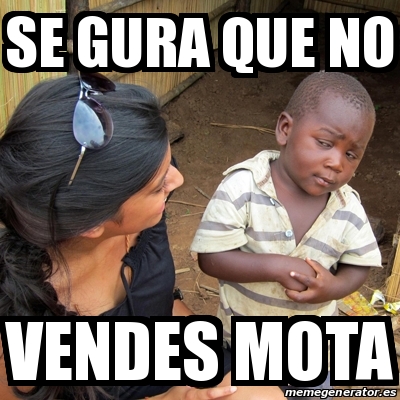 Meme Skeptical 3rd World Kid - se gura que no vendes mota - 19660595