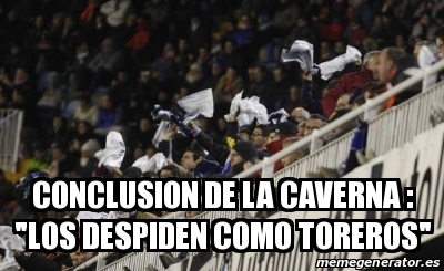 Meme Personalizado - Conclusion de la Caverna : "Los despiden como ...